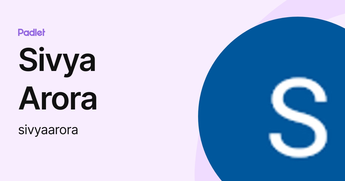 Sivya Arora (sivyaarora) profile | Padlet