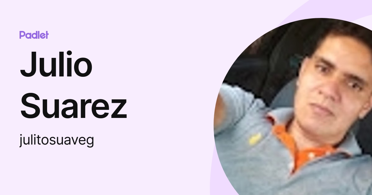 Julio Suarez (julitosuaveg) profile | Padlet