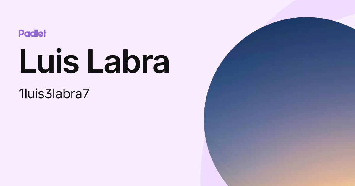 Luis Labra (1luis3labra7) profile | Padlet