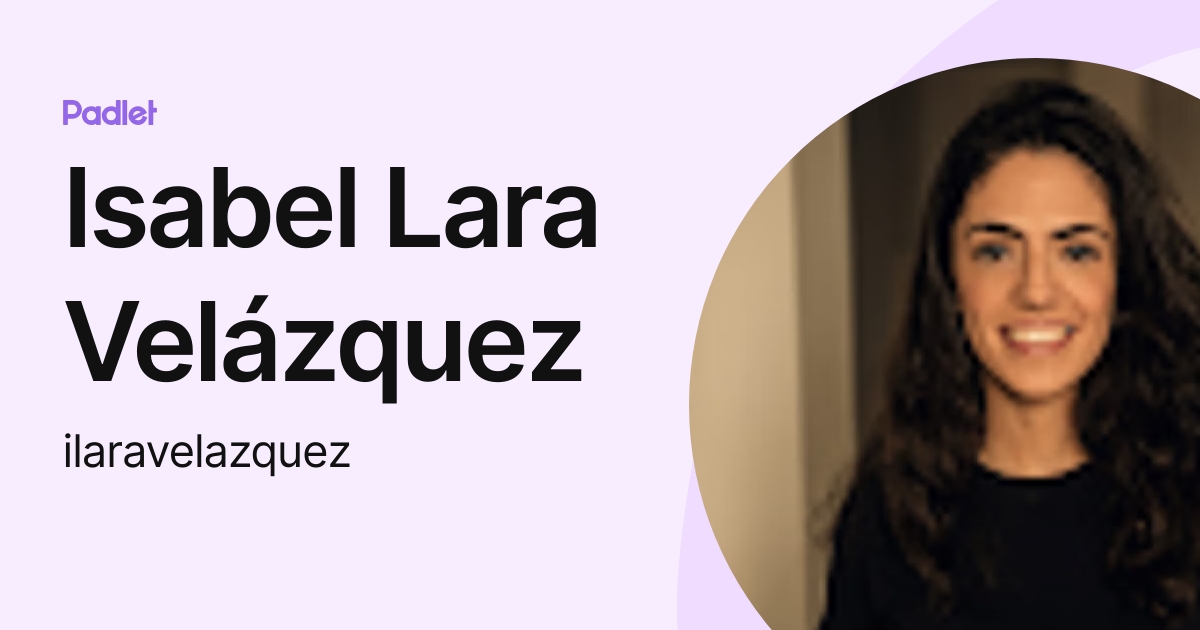 Isabel Lara Velázquez (ilaravelazquez) profile | Padlet