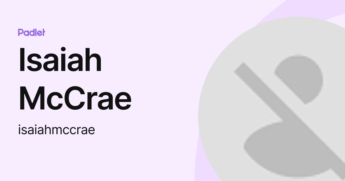 Isaiah McCrae (isaiahmccrae) profile | Padlet