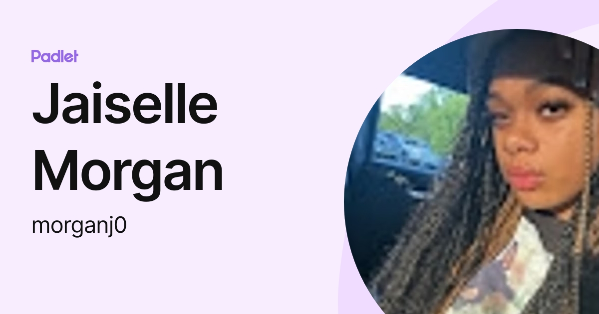 Jaiselle Morgan (morganj0) profile | Padlet