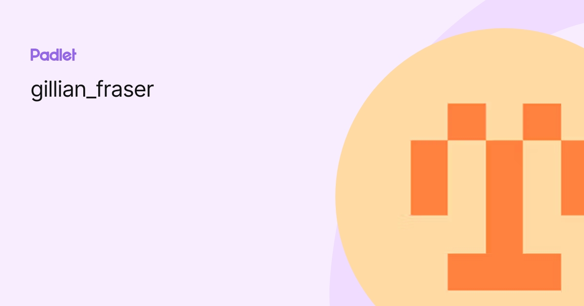 gillian_fraser profile | Padlet