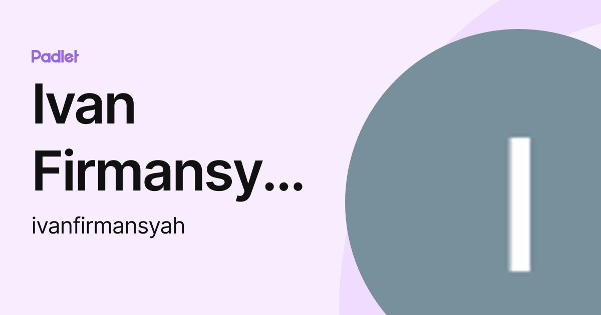 Ivan Firmansyah (ivanfirmansyah) profile | Padlet
