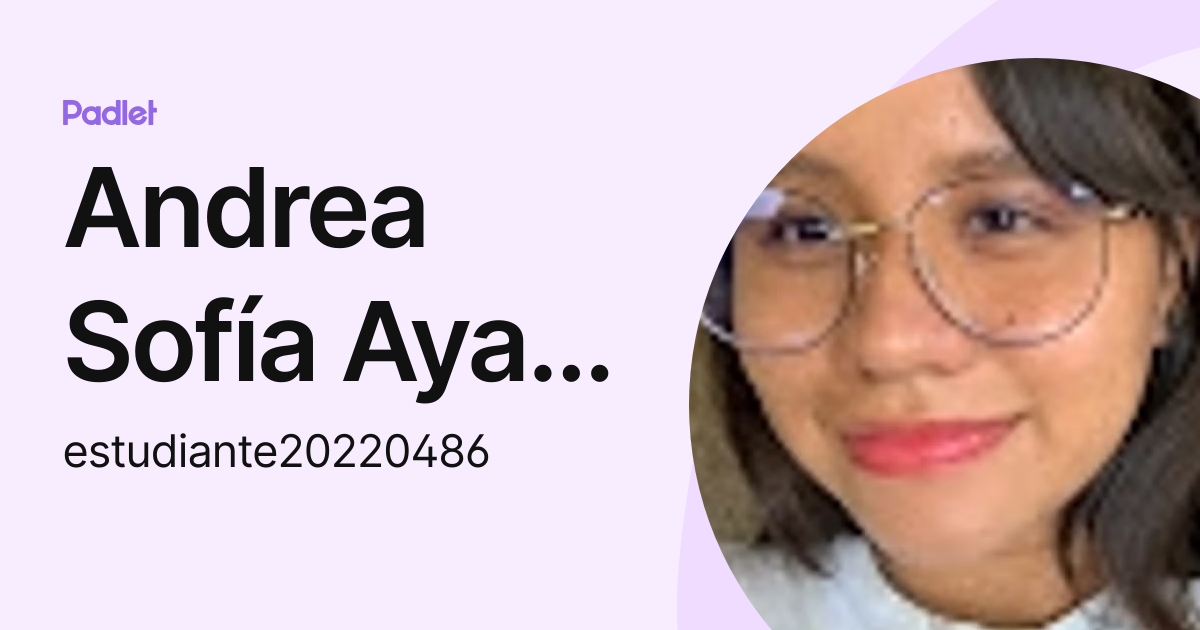 Andrea Sofía Ayala Aguilar (estudiante20220486) profile | Padlet