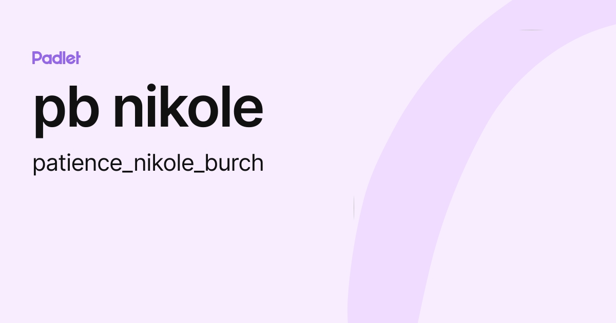 pb nikole (patience_nikole_burch) profile | Padlet