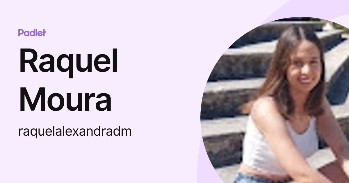 Raquel Moura (raquelalexandradm) profile | Padlet