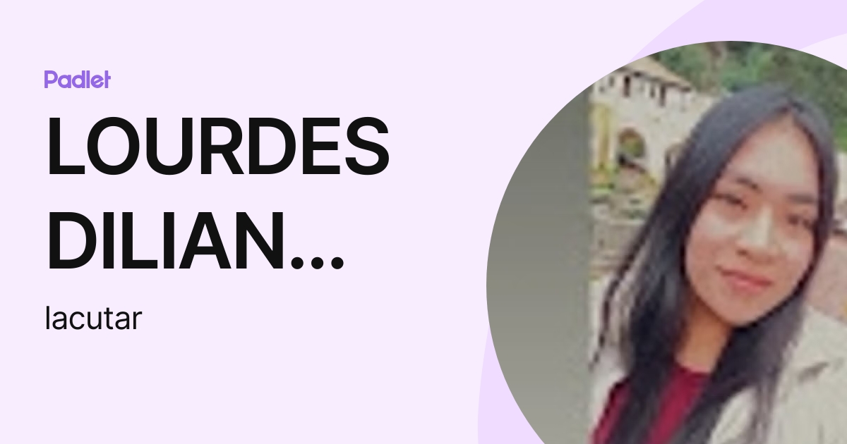 LOURDES DILIAN DALILA ACUTA RUMPICH (lacutar) profile | Padlet