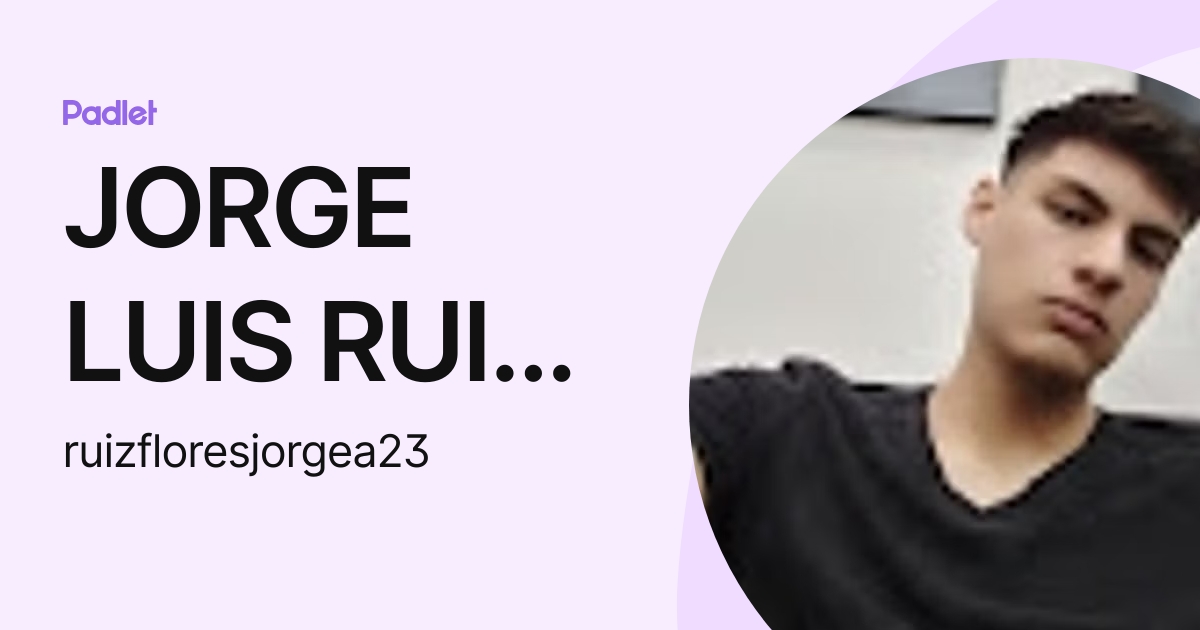 JORGE LUIS RUIZ FLORES (ruizfloresjorgea23) profile | Padlet