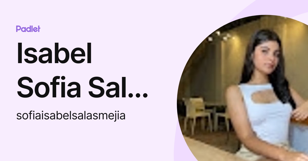 Isabel Sofia Salas Mejia (sofiaisabelsalasmejia) profile | Padlet