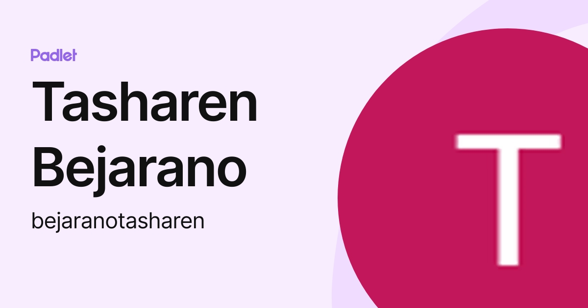 Tasharen Bejarano (bejaranotasharen) profile | Padlet