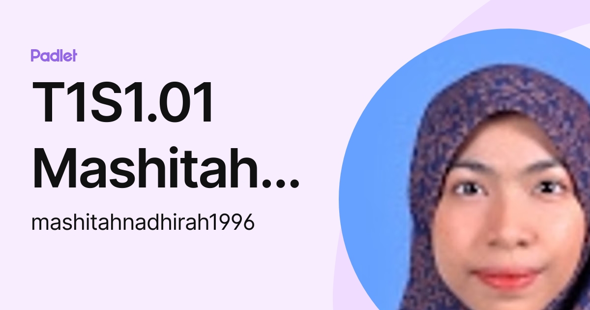 T1S1.01 Mashitah Nadhirah (mashitahnadhirah1996) profile | Padlet