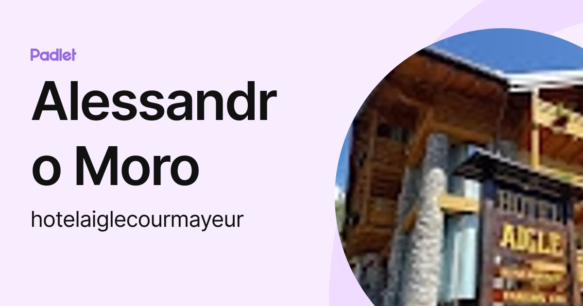 Alessandro Moro (hotelaiglecourmayeur) profile | Padlet