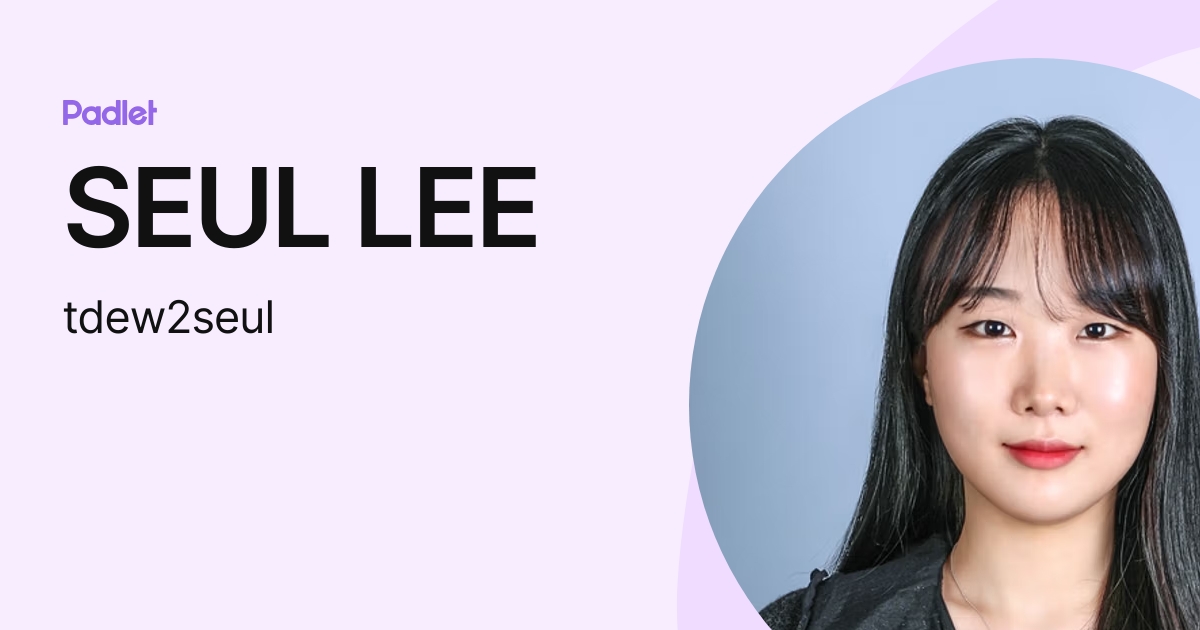 SEUL LEE (tdew2seul) profile | Padlet