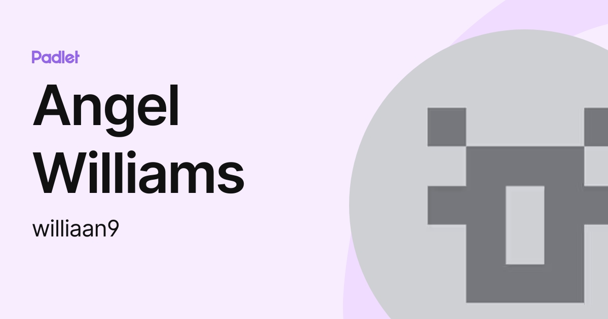 Angel Williams (williaan9) profile | Padlet