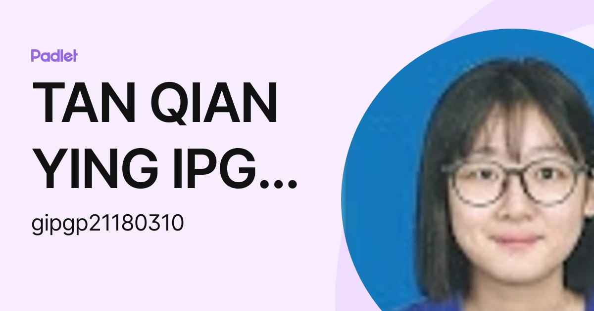 TAN QIAN YING IPG-Pelajar (gipgp21180310) profile | Padlet