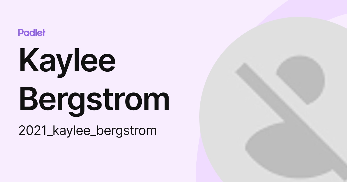 Kaylee Bergstrom (2021_kaylee_bergstrom) profile | Padlet
