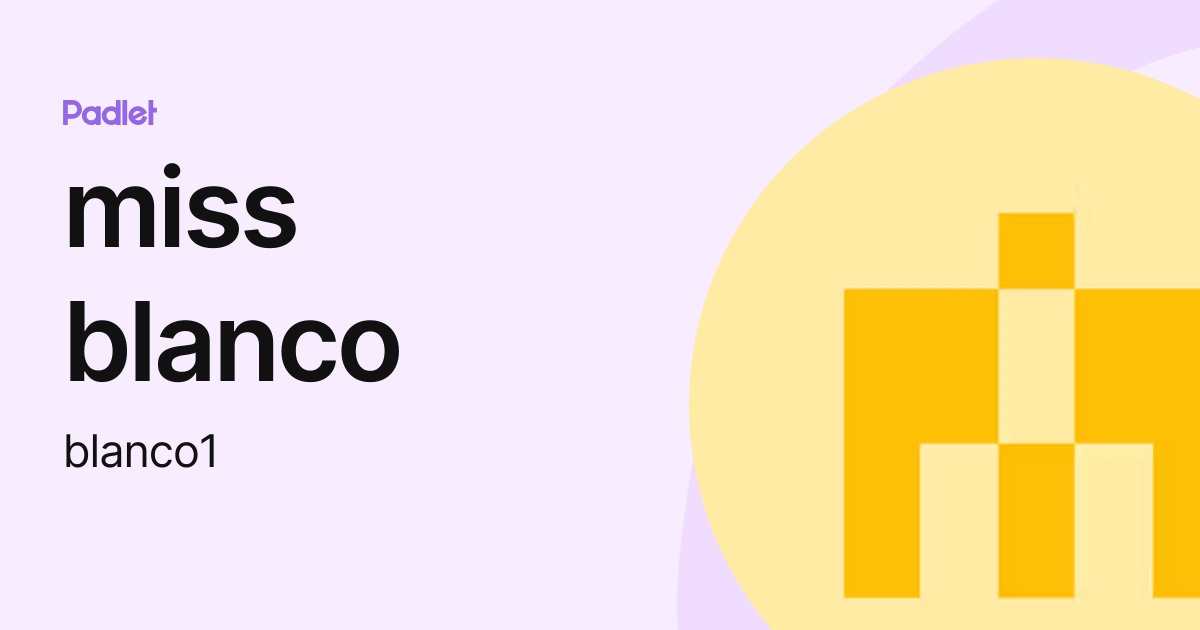 miss blanco (blanco1) profile | Padlet