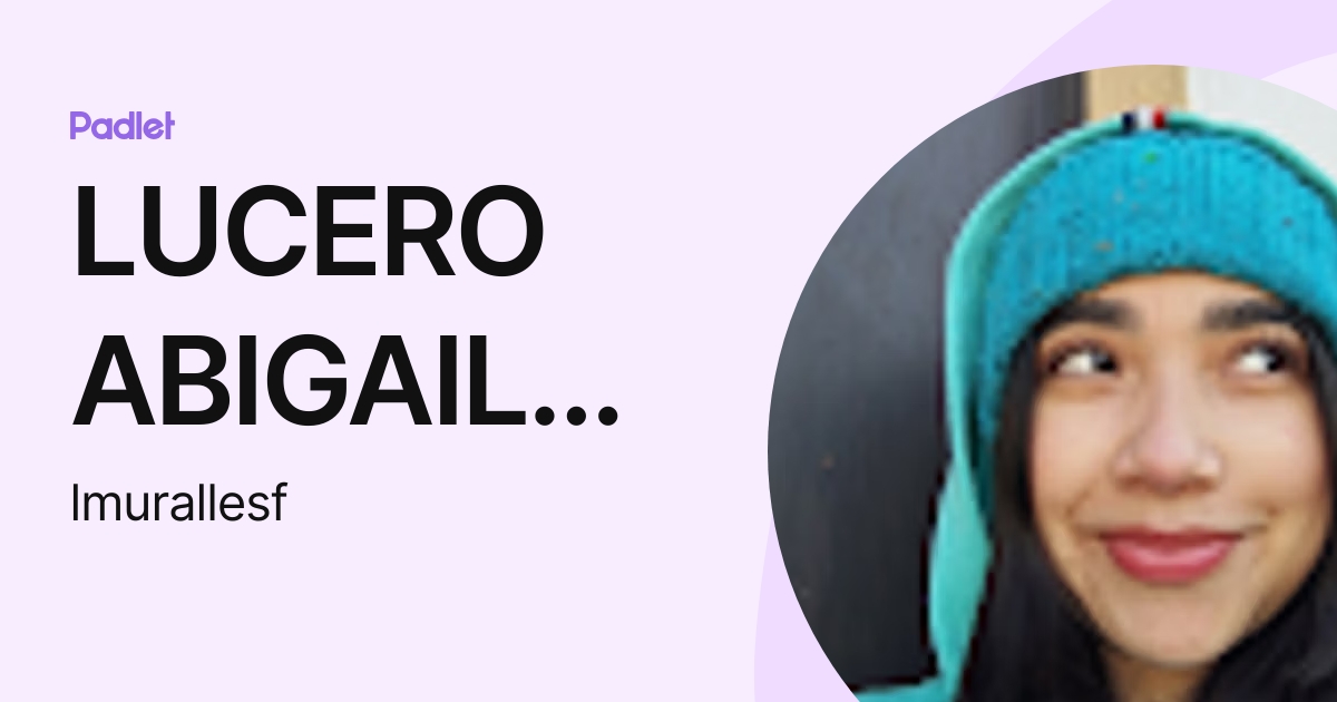 LUCERO ABIGAIL MURALLES FLORES (lmurallesf) profile | Padlet