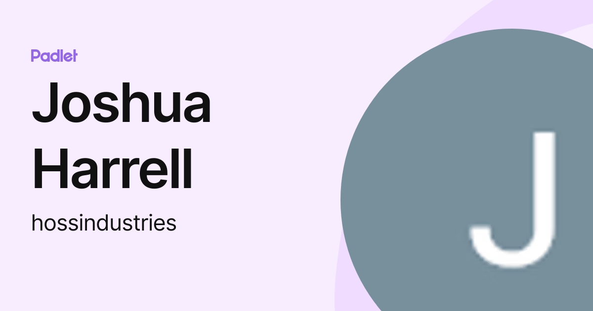 Joshua Harrell (hossindustries) profile | Padlet