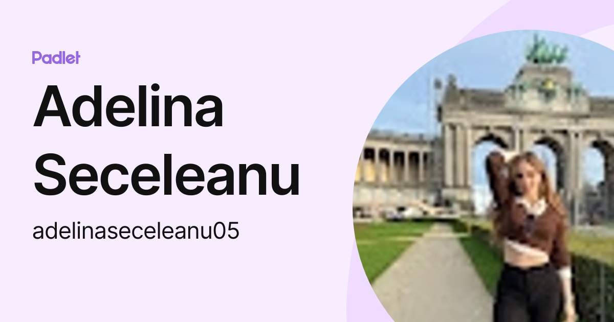 Adelina Seceleanu (adelinaseceleanu05) profile | Padlet