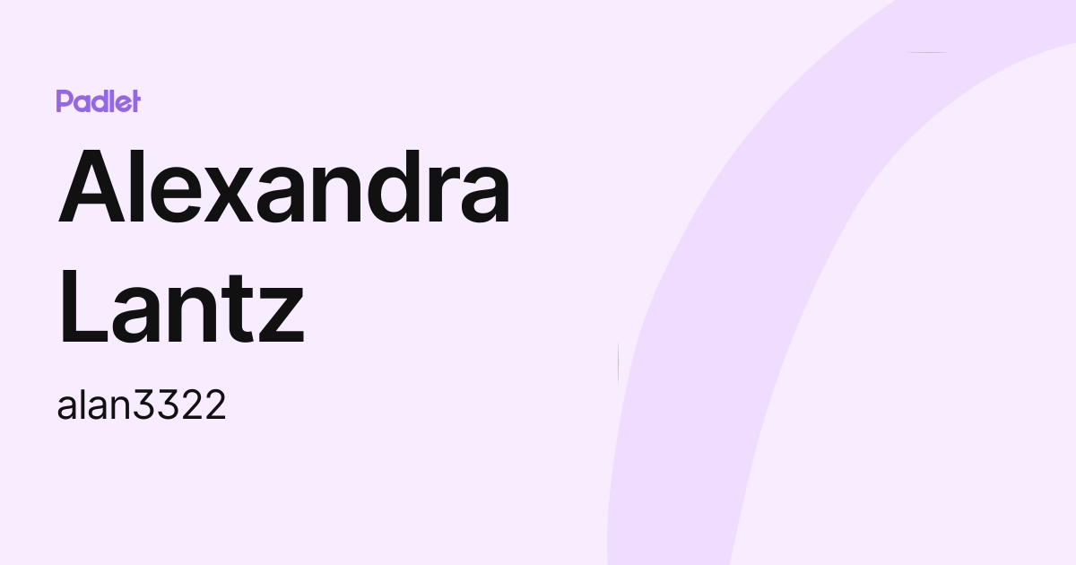 Alexandra Lantz (alan3322) profile | Padlet