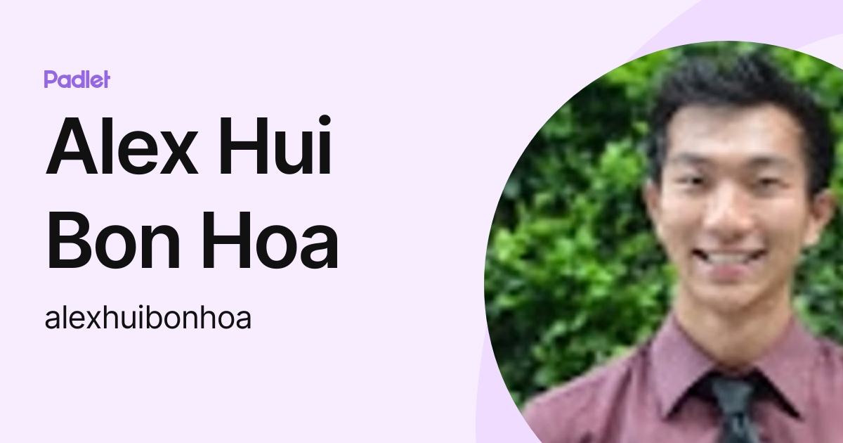 Alex Hui Bon Hoa (alexhuibonhoa) profile | Padlet