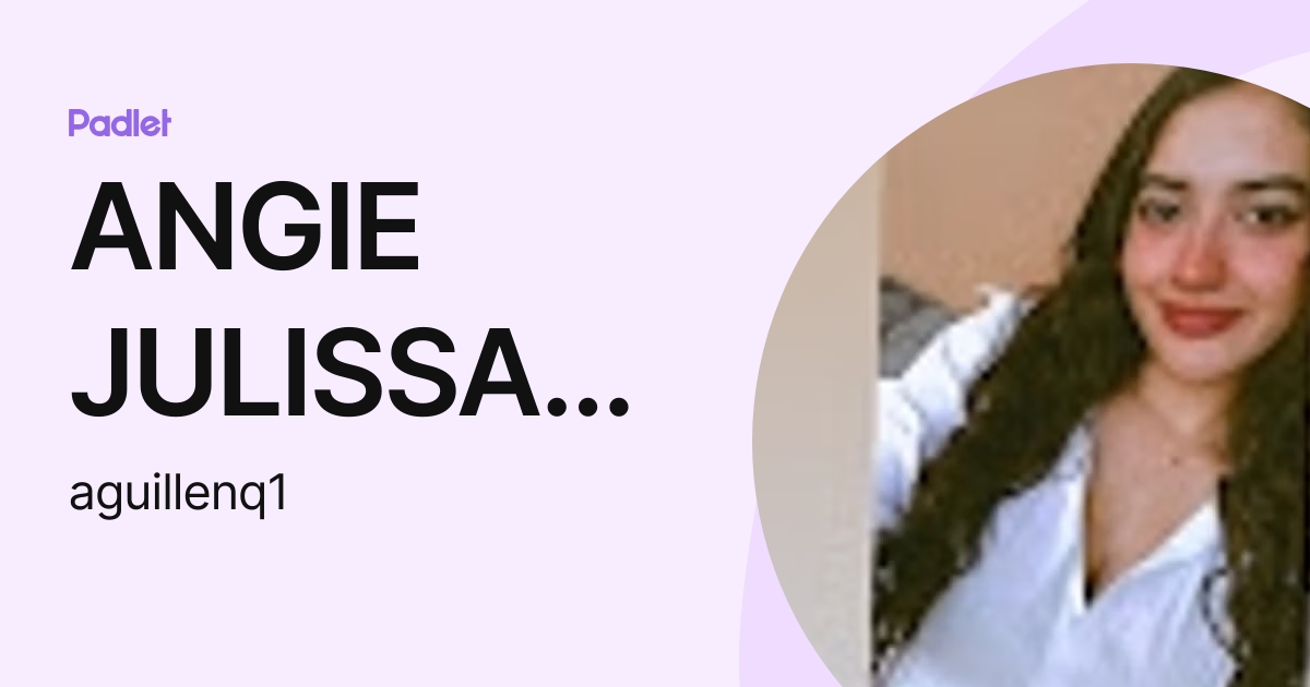 ANGIE JULISSA GUILLEN QUEZADA (aguillenq1) profile | Padlet
