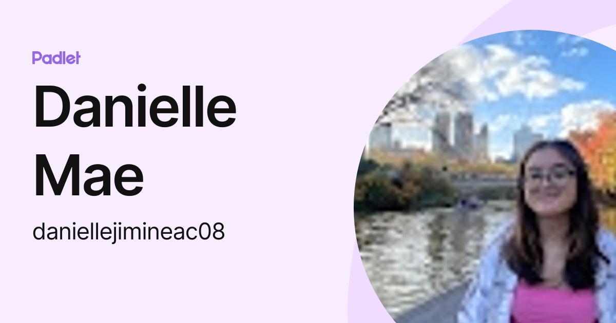 Danielle Mae (daniellejimineac08) profile | Padlet