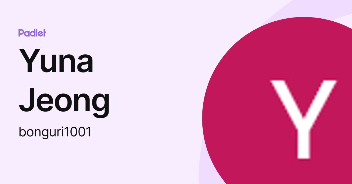 Yuna Jeong (bonguri1001) profile | Padlet