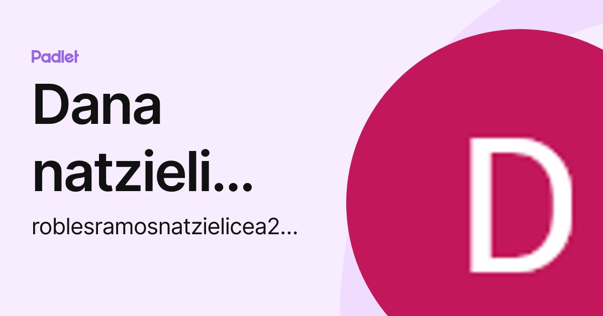 Dana natzieli Robles Ramos (roblesramosnatzielicea2326) profile | Padlet