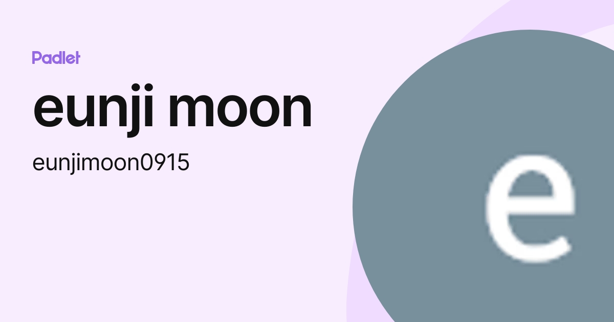 eunji moon (eunjimoon0915) profile | Padlet