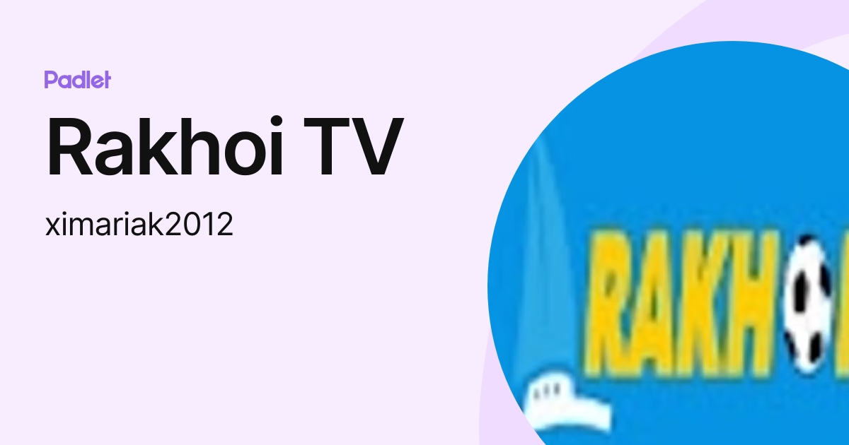 Rakhoi TV (ximariak2012) profile | Padlet