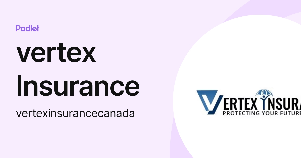 vertex Insurance (vertexinsurancecanada) profile | Padlet