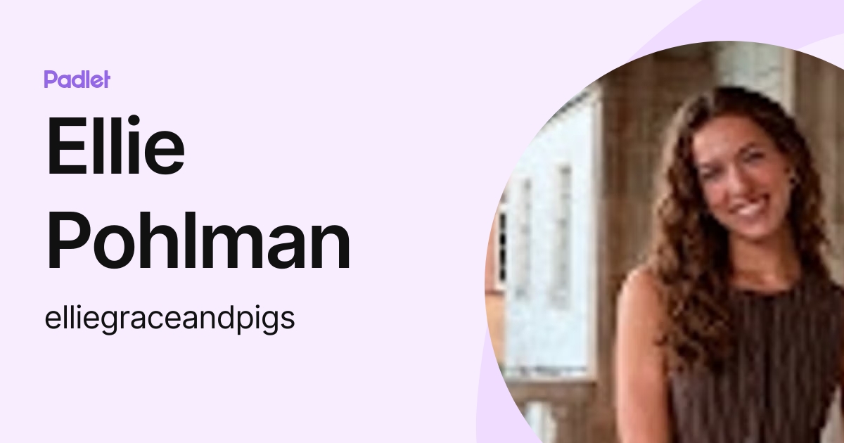Ellie Pohlman (elliegraceandpigs) profile | Padlet
