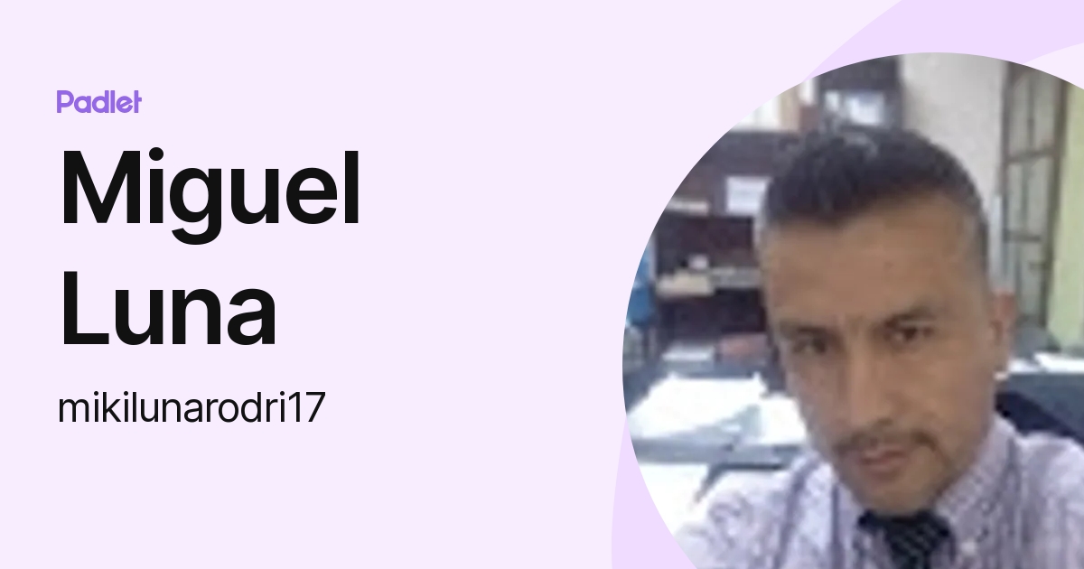 Miguel Luna (mikilunarodri17) profile | Padlet