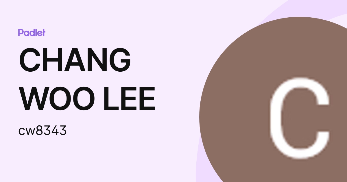 CHANG WOO LEE (cw8343) profile | Padlet