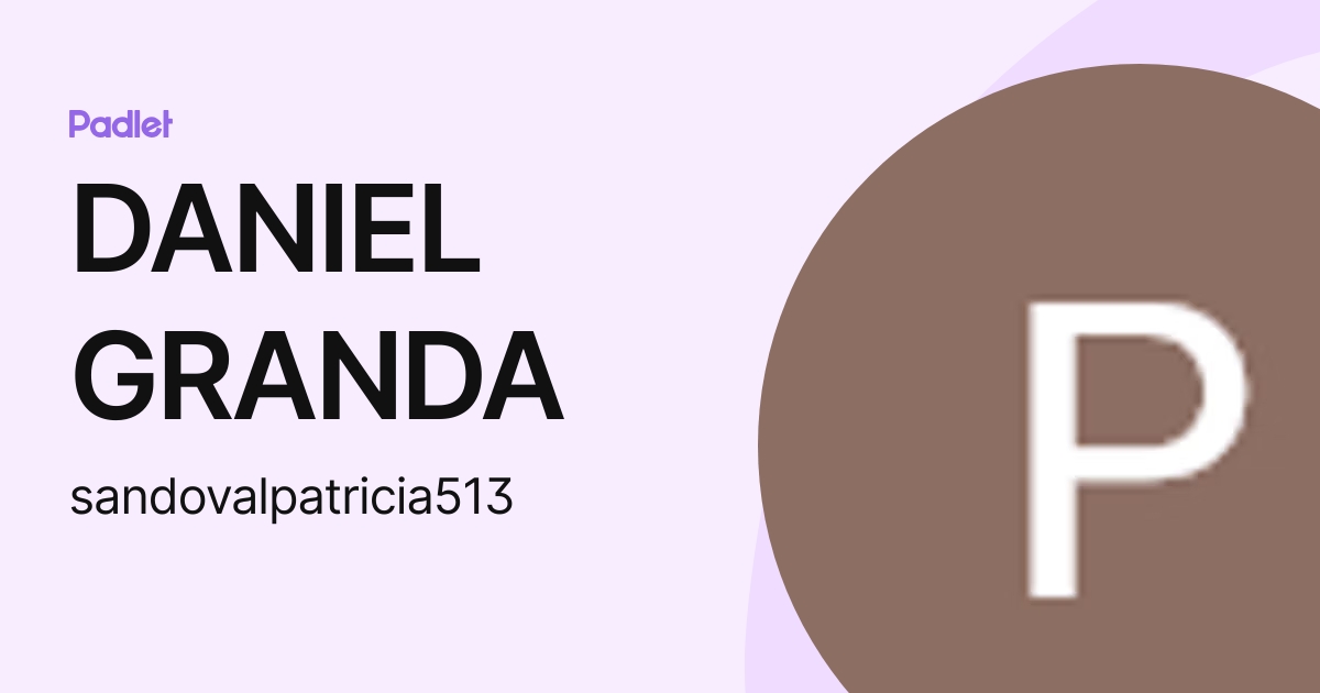 DANIEL GRANDA (sandovalpatricia513) profile | Padlet