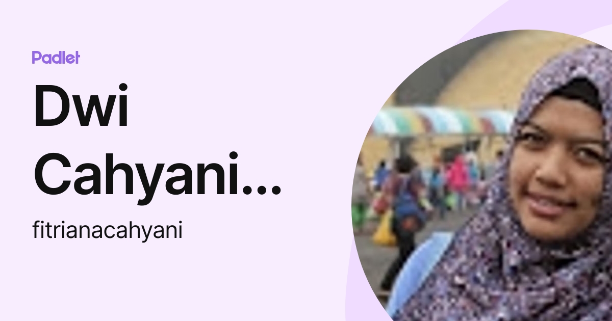 Dwi Cahyani Fitriana (fitrianacahyani) profile | Padlet