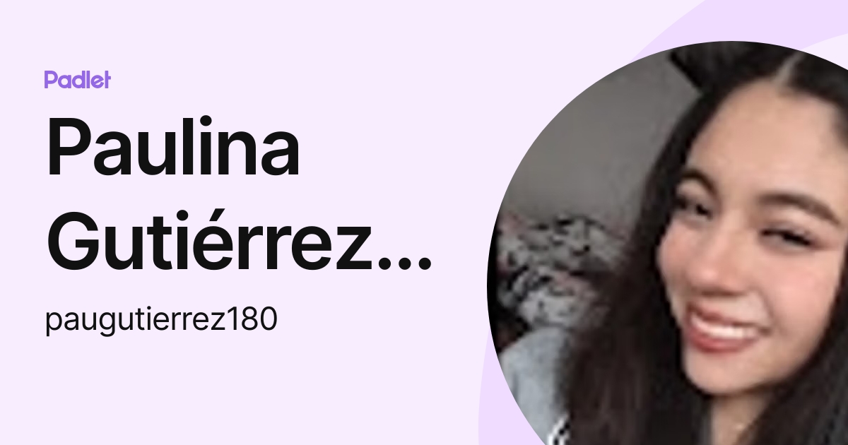 Paulina Gutiérrez Álvarez (paugutierrez180) profile | Padlet