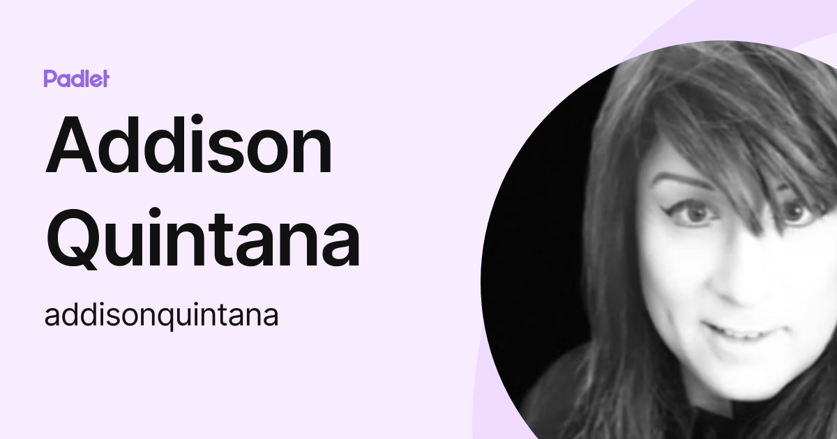 Addison Quintana (addisonquintana) profile | Padlet