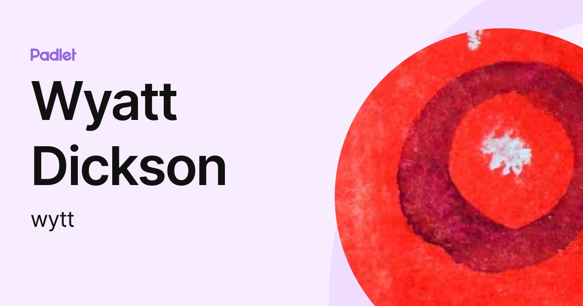 Wyatt Dickson (wytt) profile | Padlet