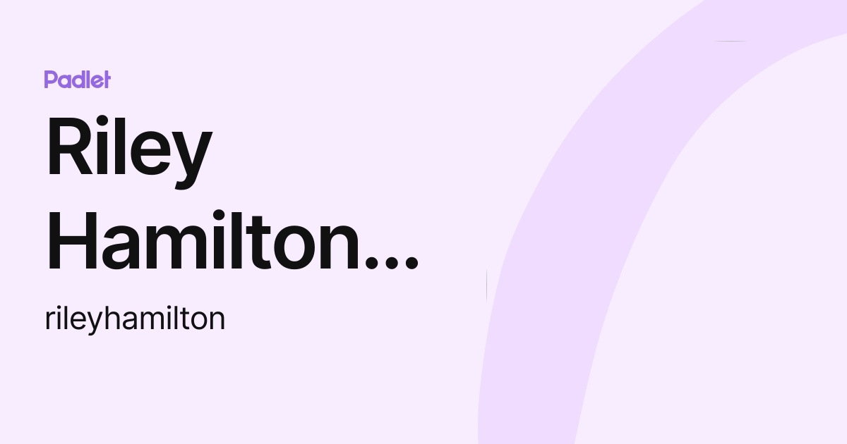 Riley Hamilton (Student) (rileyhamilton) profile | Padlet