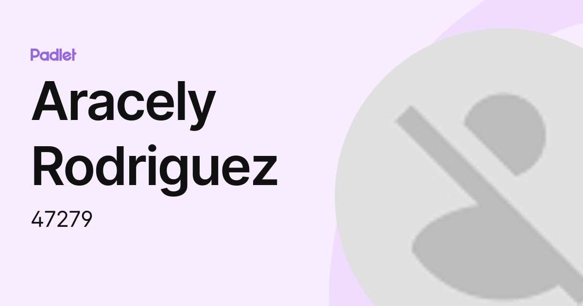 Aracely Rodriguez (47279) profile | Padlet