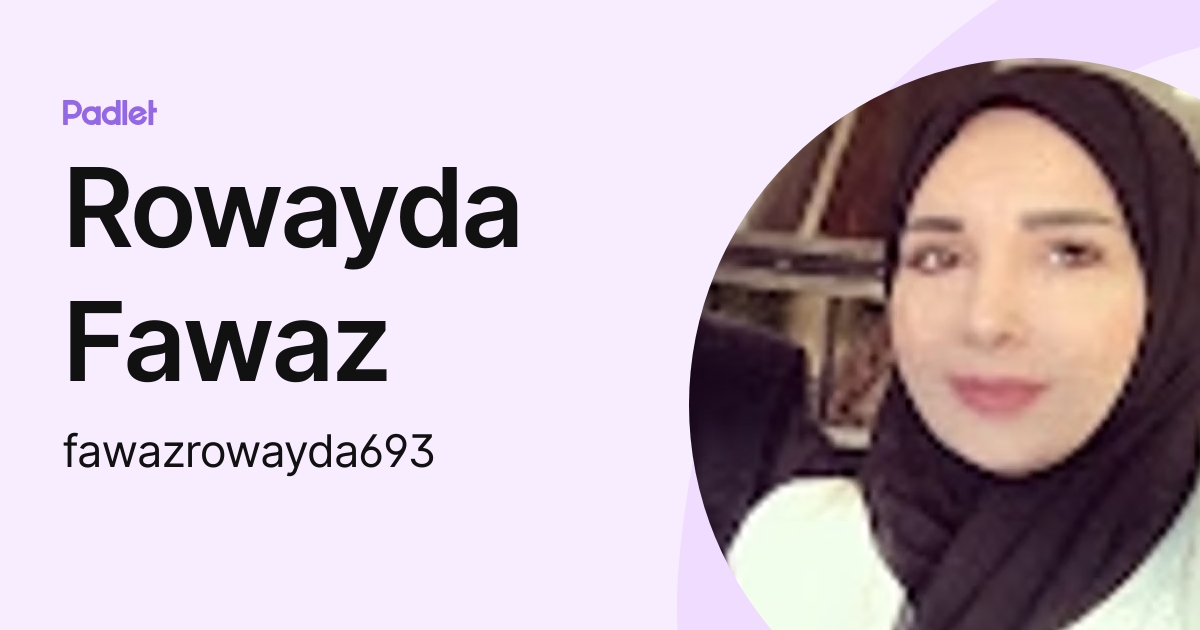 Rowayda Fawaz (fawazrowayda693) profile | Padlet