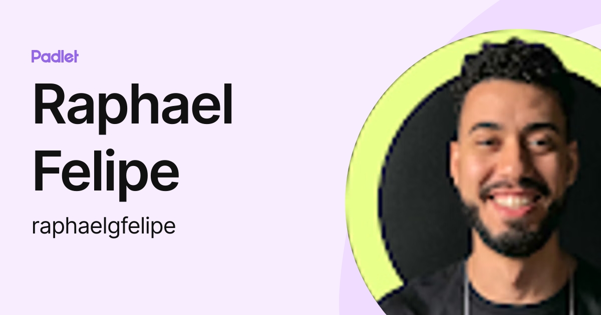 Raphael Felipe (raphaelgfelipe) profile | Padlet