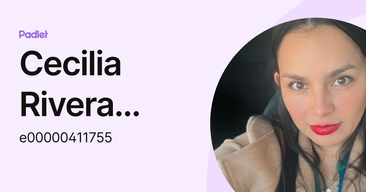 Cecilia Rivera Balderrama (e00000411755) profile | Padlet