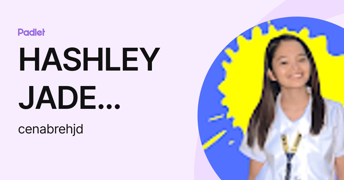 HASHLEY JADE CENABRE (cenabrehjd) profile | Padlet
