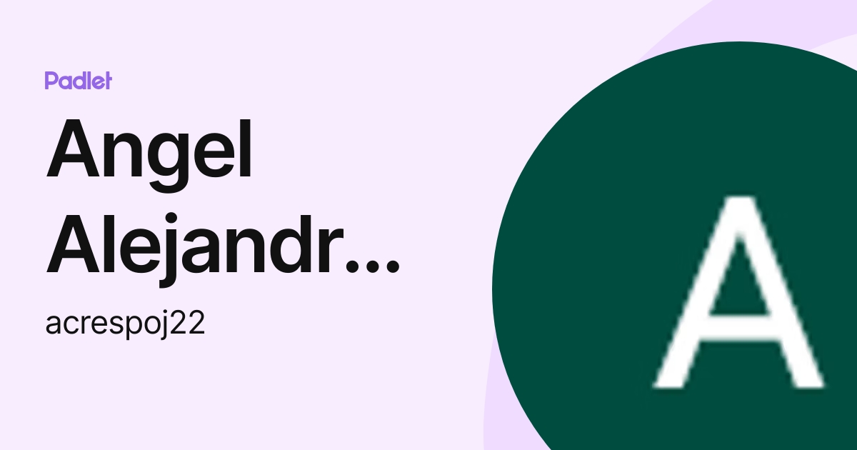 Angel Alejandro Crespo Jaime (acrespoj22) profile | Padlet