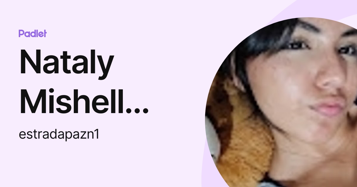 Nataly Mishell Estrada Paz (estradapazn1) profile | Padlet